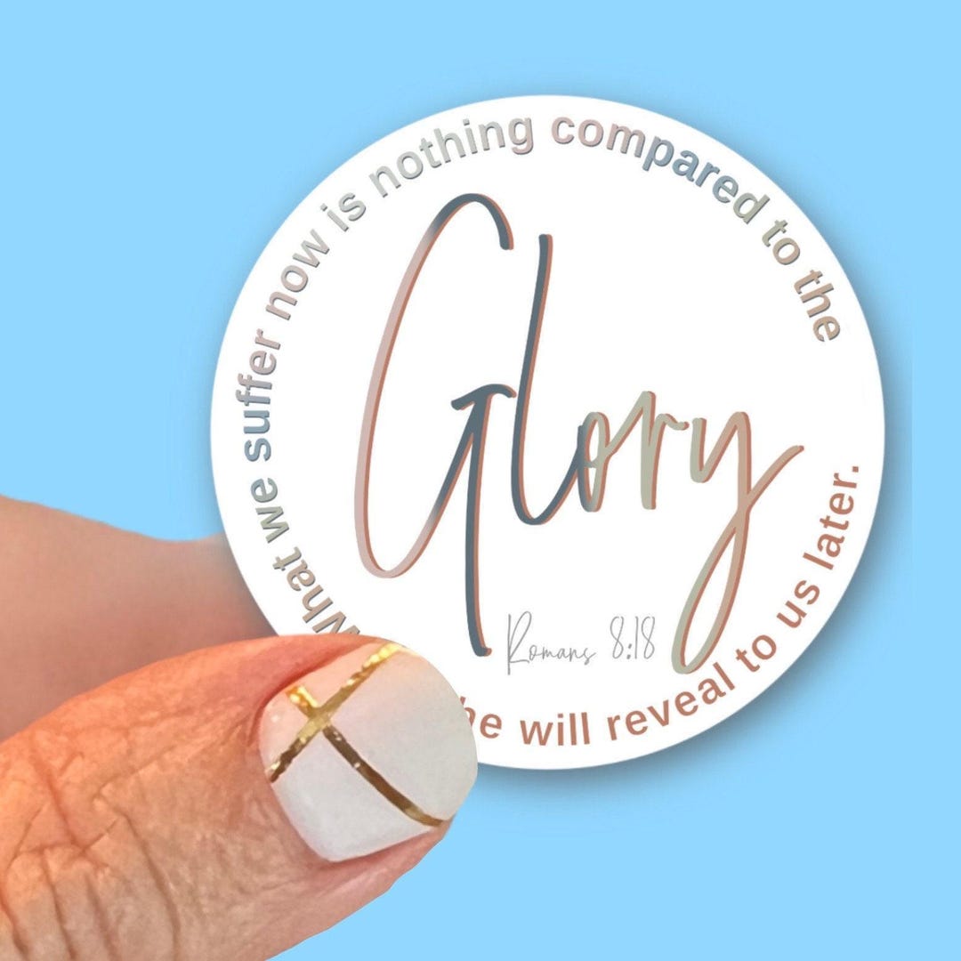What We Suffer Now is Nothing Compared to the Glory….romans 8:18 ...