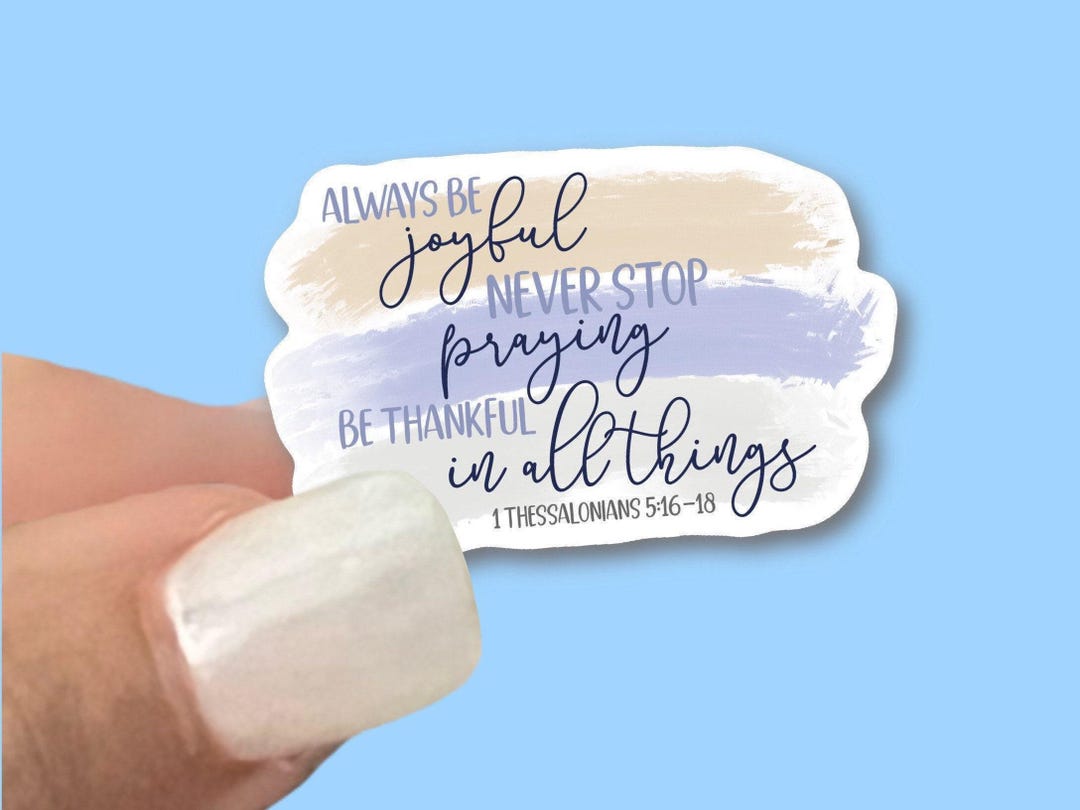 Always Be Joyful, Never Stop Praying, Be Thankful in All Things ...