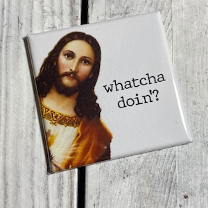 Funny Fridge Magnet - Jesus - Whacha Doin’? - Etsy