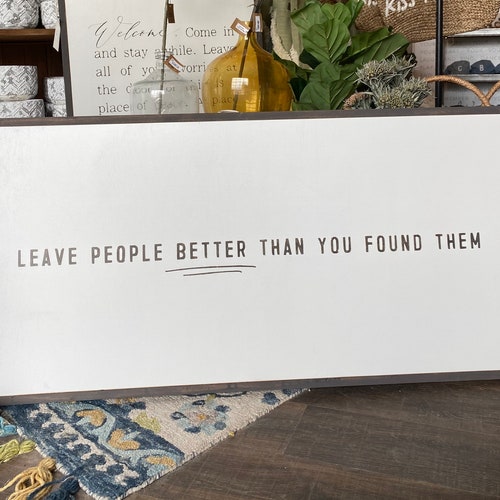 Leave People Better Than You Found Them Framed Wood Sign - Etsy