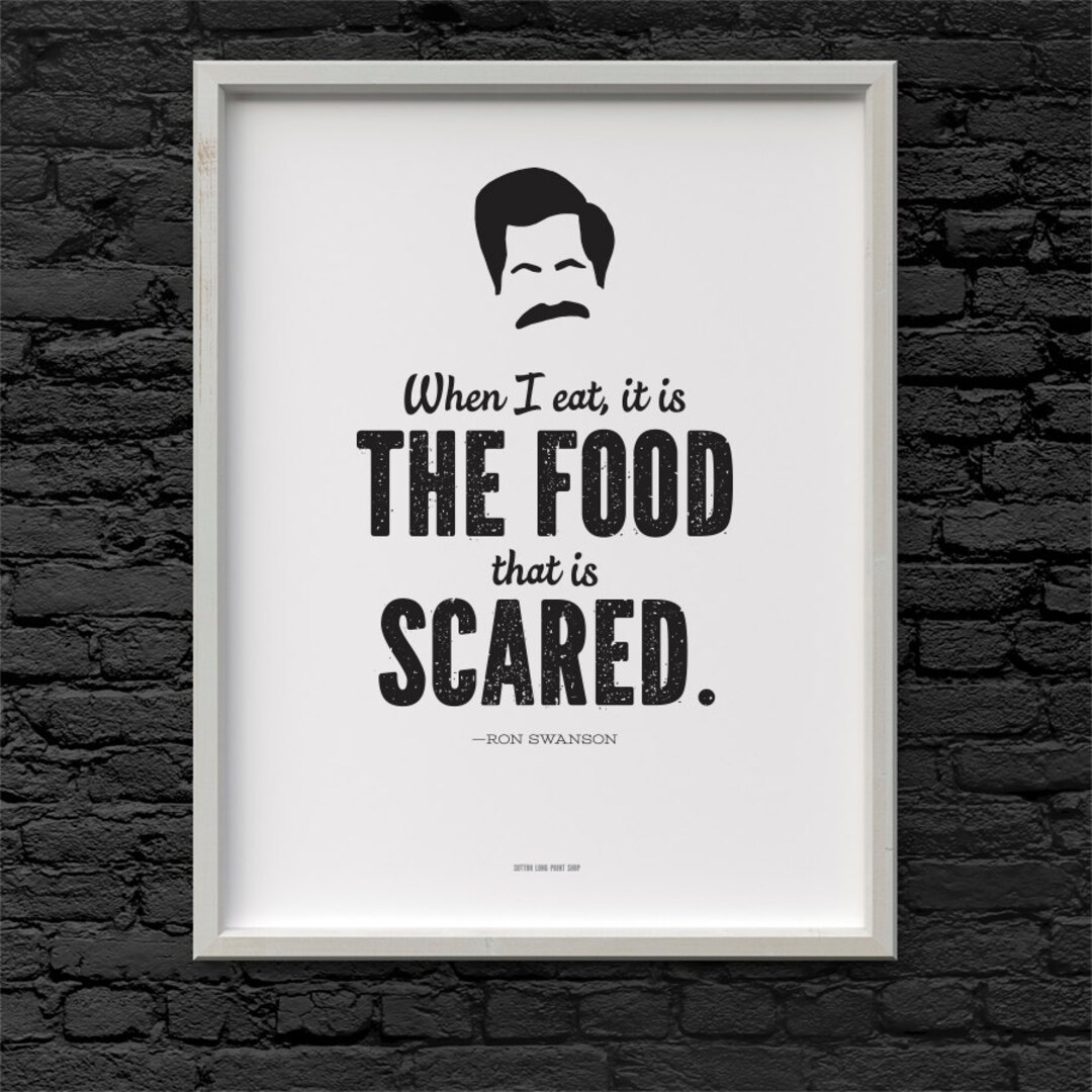 Ron Swanson When I Eat, It is the Food That is Scared Quote Parks and ...