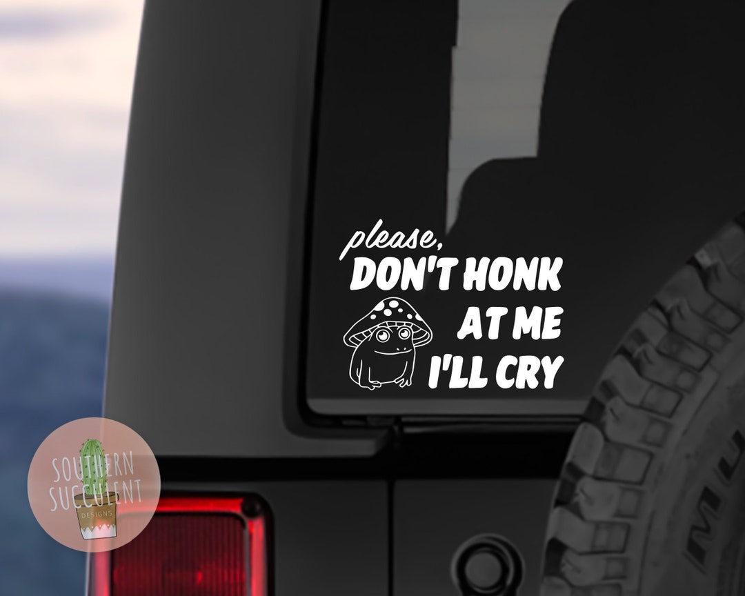 Don't Honk at Me I'll Cry Decal Please Don't Honk at Me Emotional ...
