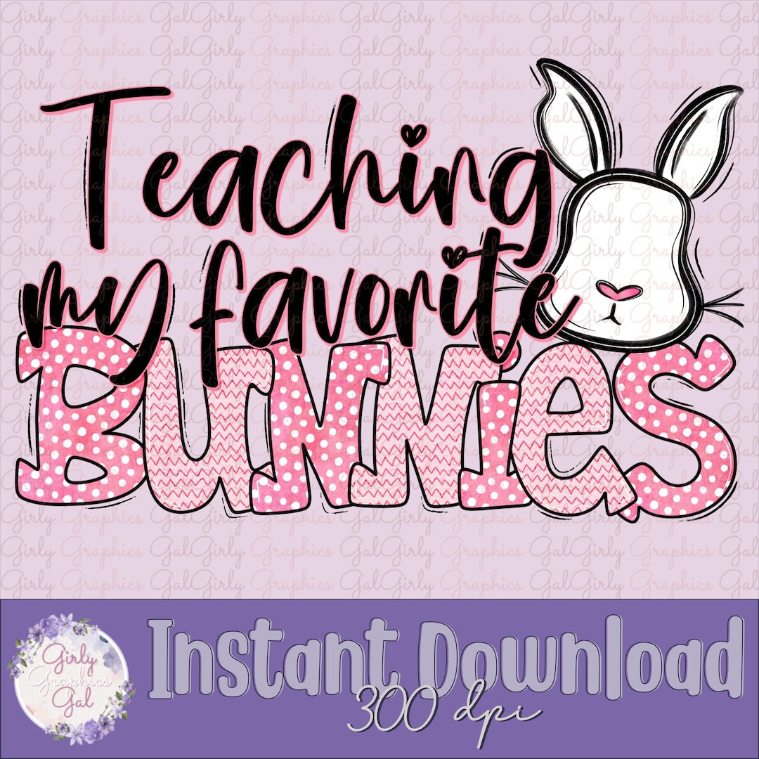 Teaching My Favorite Bunnies PNG | Spring Teacher Sublimation Design ...