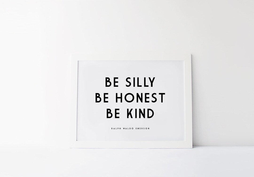 Be Silly, Be Honest, Be Kind - Ralph Waldo Emerson Quote - Motivational ...
