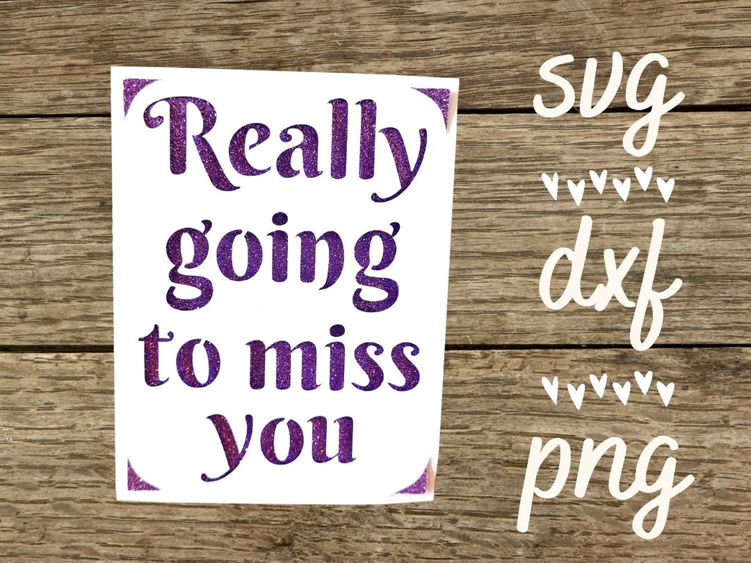 Really Going to Miss You Svg Card. Digital File Compatible With Cricut ...
