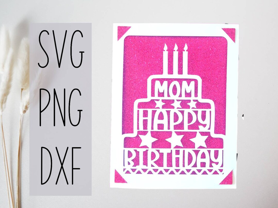 Mom Svg Birthday Card . Digital File Compatible With Cricut and ...