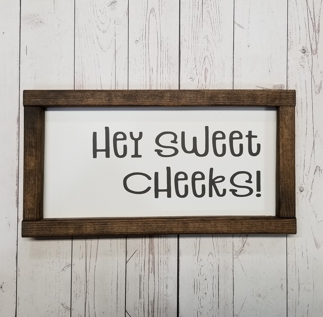 Hey Sweet Cheeks Sign, NEW SIZES Farmhouse Style, Kid or Master ...