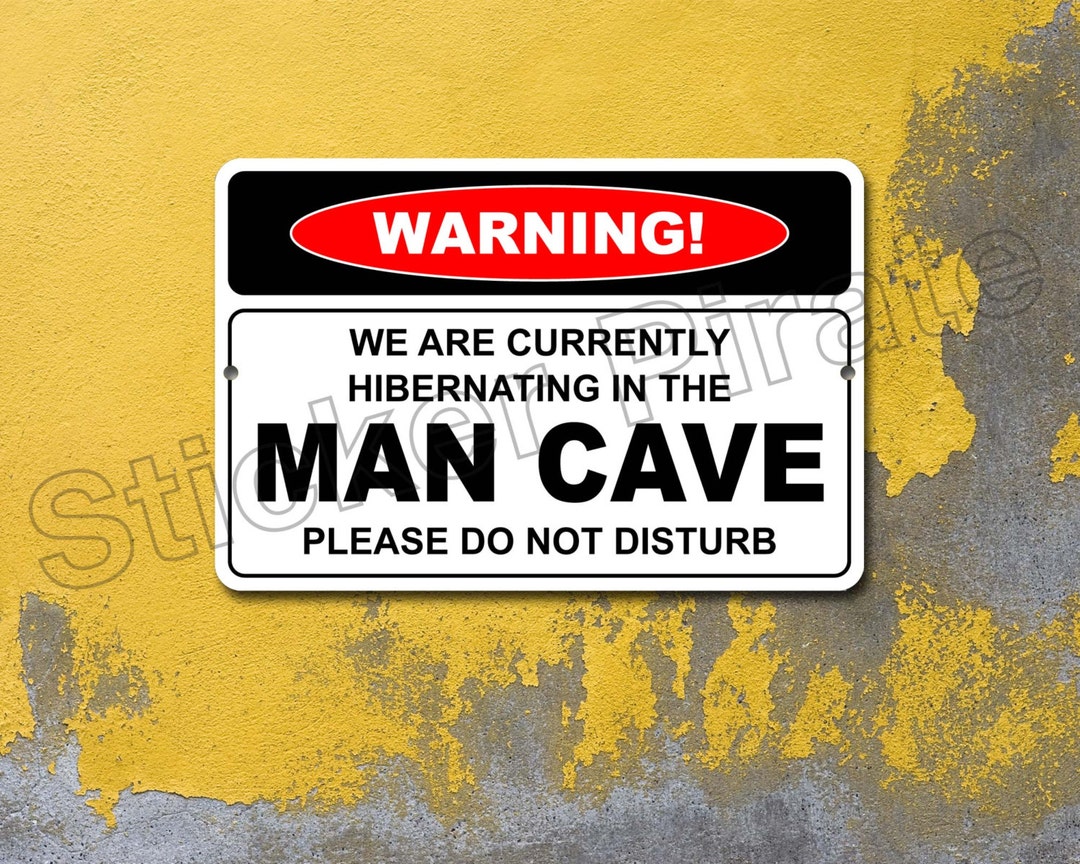 Warning We Are Currently Hibernating in the Man Cave Please Do Not ...