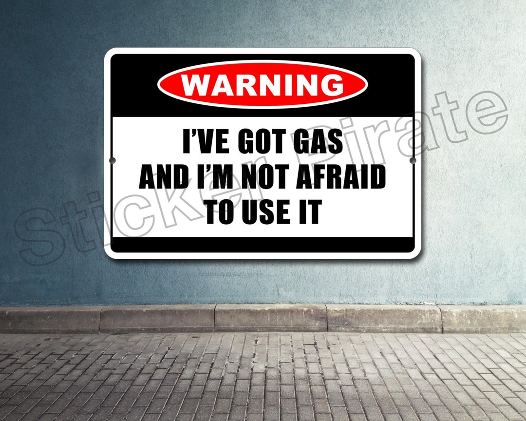 Warning I've Got Gas and I'm Not Afraid to Use It 8" X 12" Aluminum ...