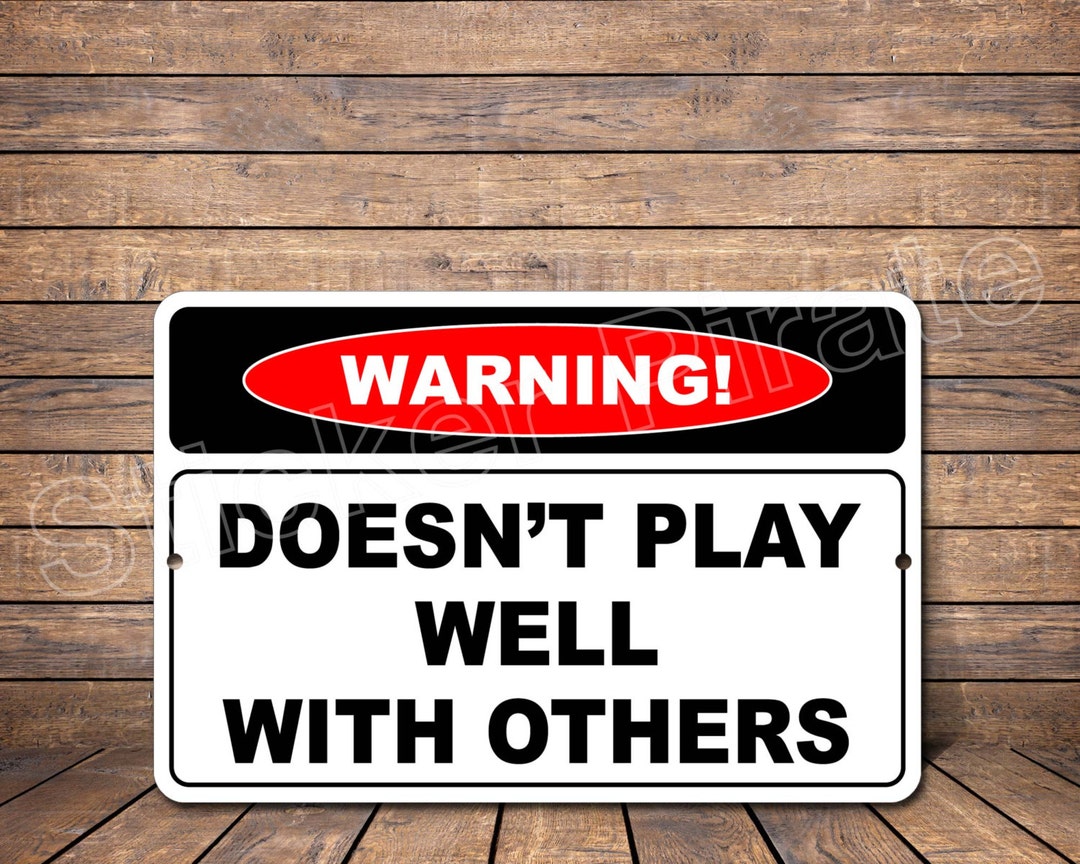 Warning Doesn't Play Well With Others 8" X 12" Aluminum Novelty Sign - Etsy