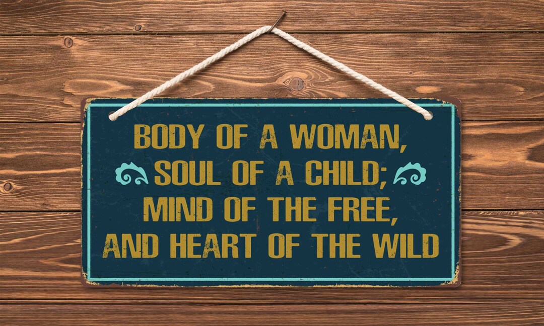 834HS Body of A Woman Soul of A Child Mind of the Free and Heart of the ...