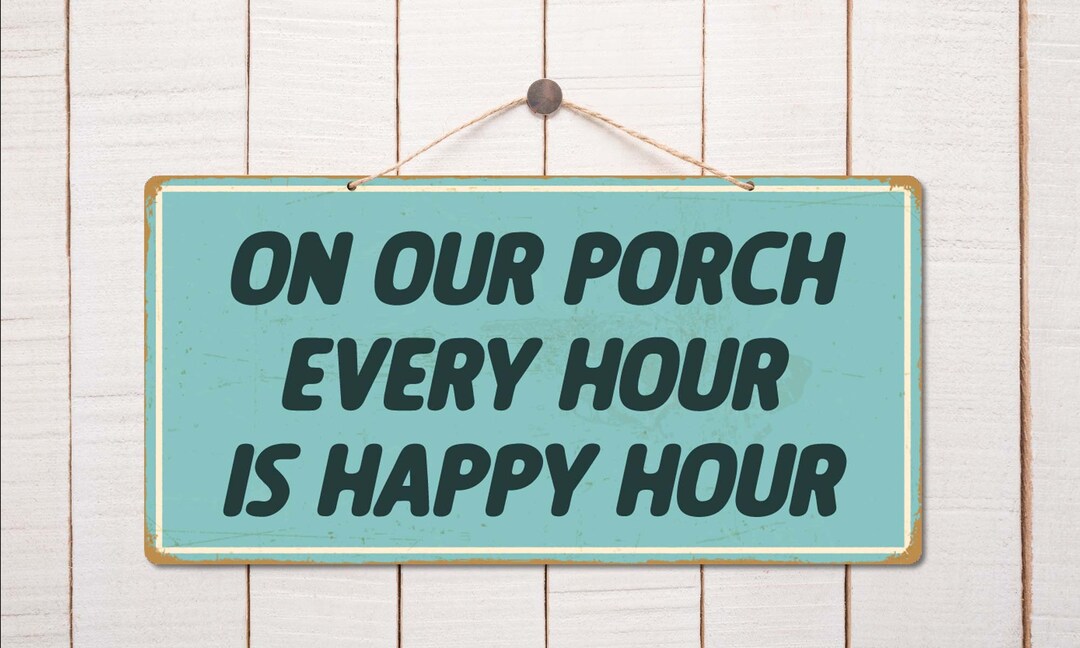 992HS on Our Porch Every Hour is Happy Hour 5" X 10" Heavy 040 Hanging ...