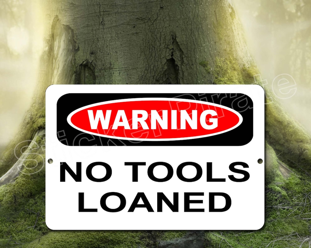 Warning No Tools Loaned 8" X 12" Aluminum Novelty Sign - Etsy