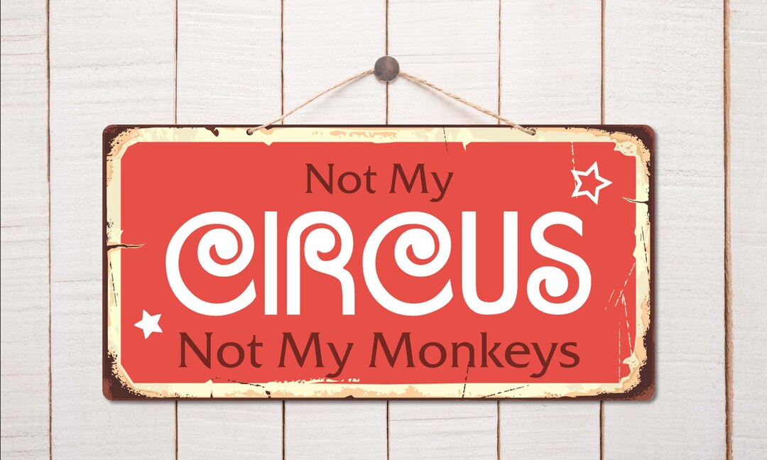 982HS Not My Circus Not My Monkeys 5" X 10" Heavy 040 Hanging Aluminum ...