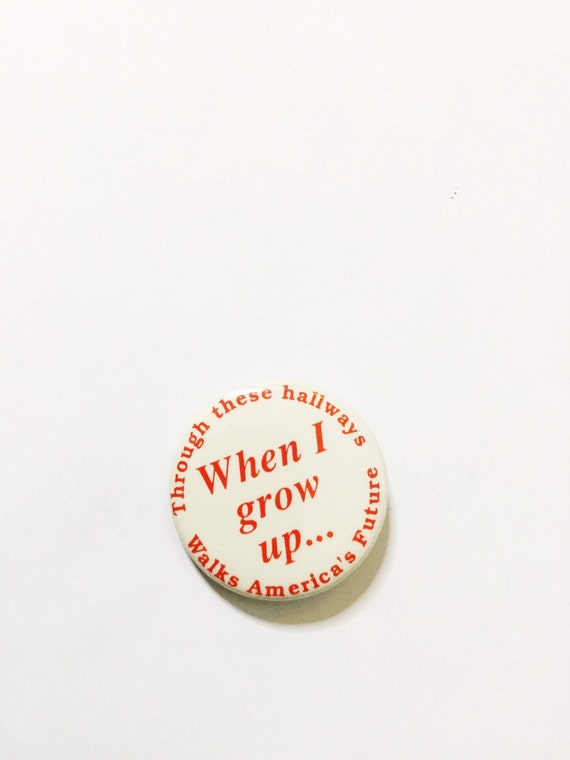 Vintage When I Grow Up Pin back Button Through These… - Gem