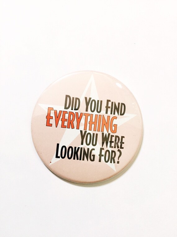 Vintage Pin Back Button Did You Find Everything You W… - Gem