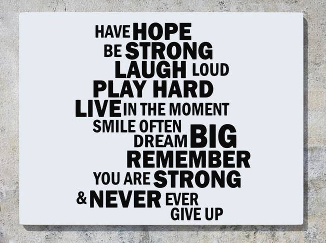 Have Hope Be Strong Laugh Loud Play Hard Live the Moment Smile Often ...