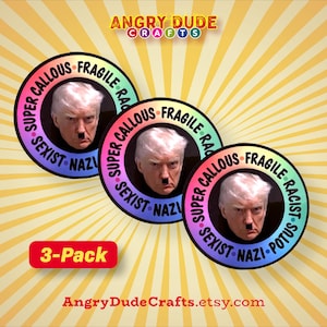 Super Callous Fragile Racist Sexist Nazi POTUS (3-pack) | Anti-trump ...