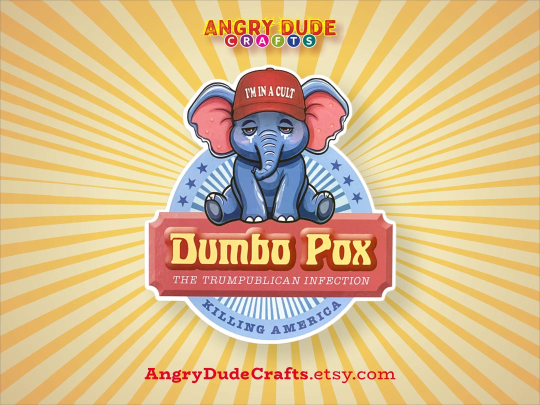 Dumbo Pox | the Trumpublican Infection | Killing America | Anti-trump ...