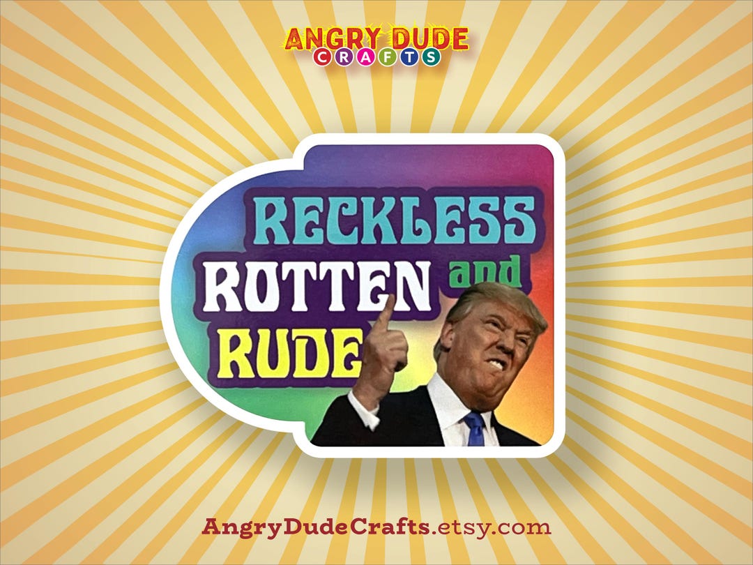 Reckless Rotten and Rude Anti Trump Waterproof Durable Sticker Decal - Etsy