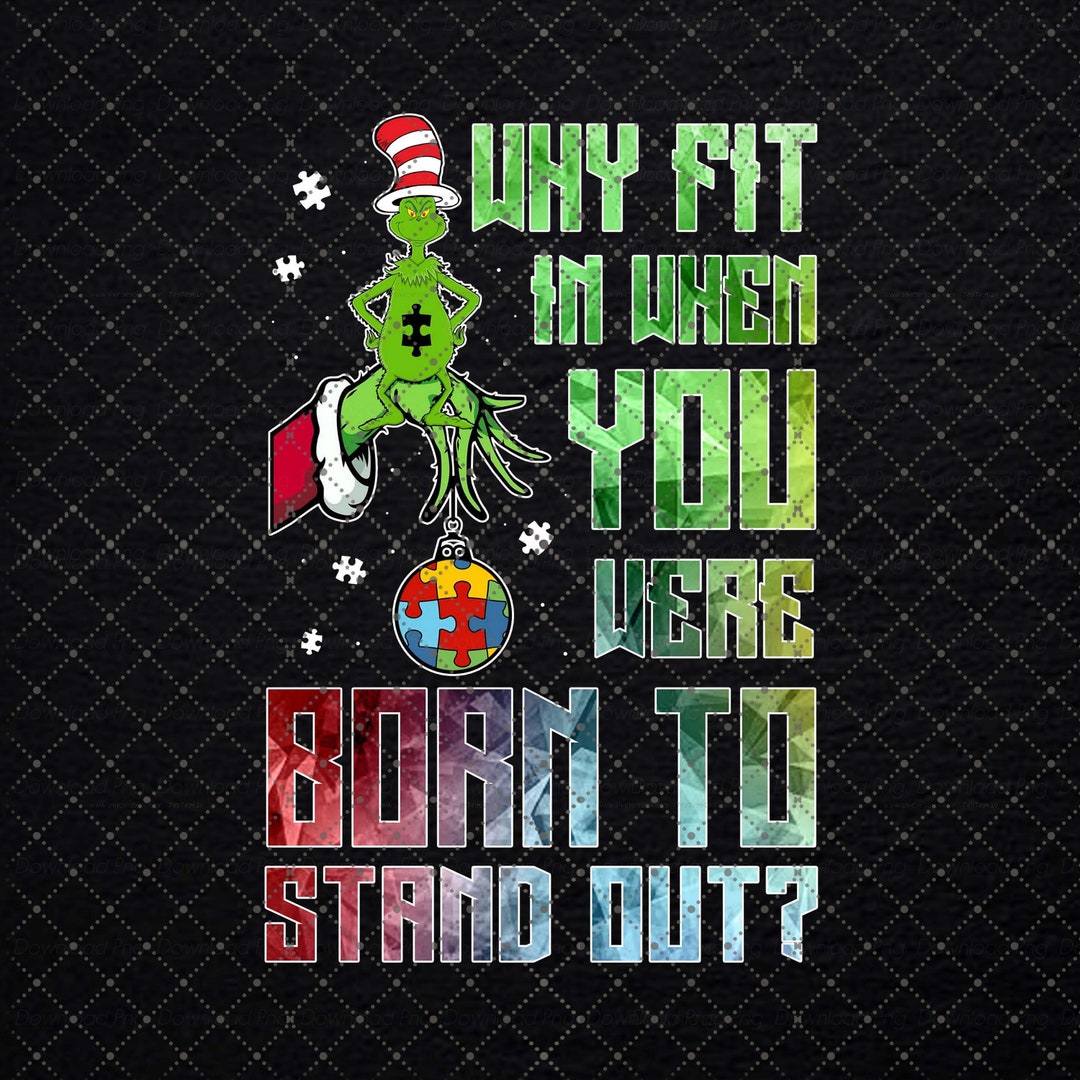Why Fit in When You Were Born to Stand Out Autism Grinch Png, Cat in ...