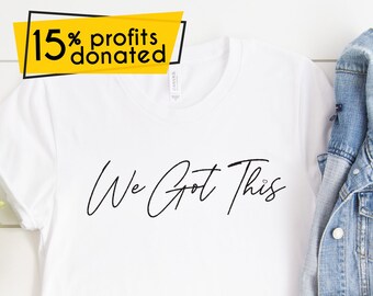 We Got This T Shirt - Etsy