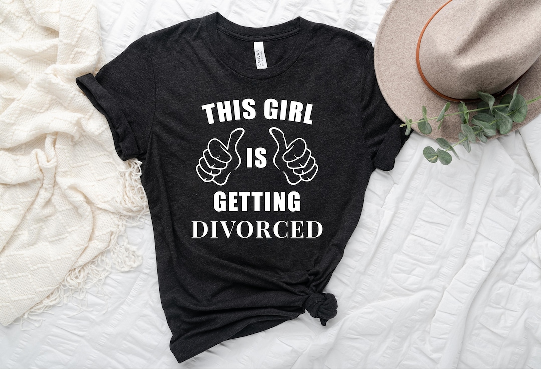 Getting Divorced Shirt, Tank Top, V-neck, Long Sleeve, Sweatshirt ...