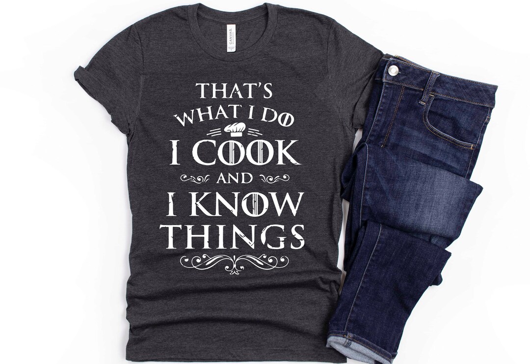 Funny Cooking Shirt - I Cook & Know Things, Funny Chef Gift, BBQ | Tank ...