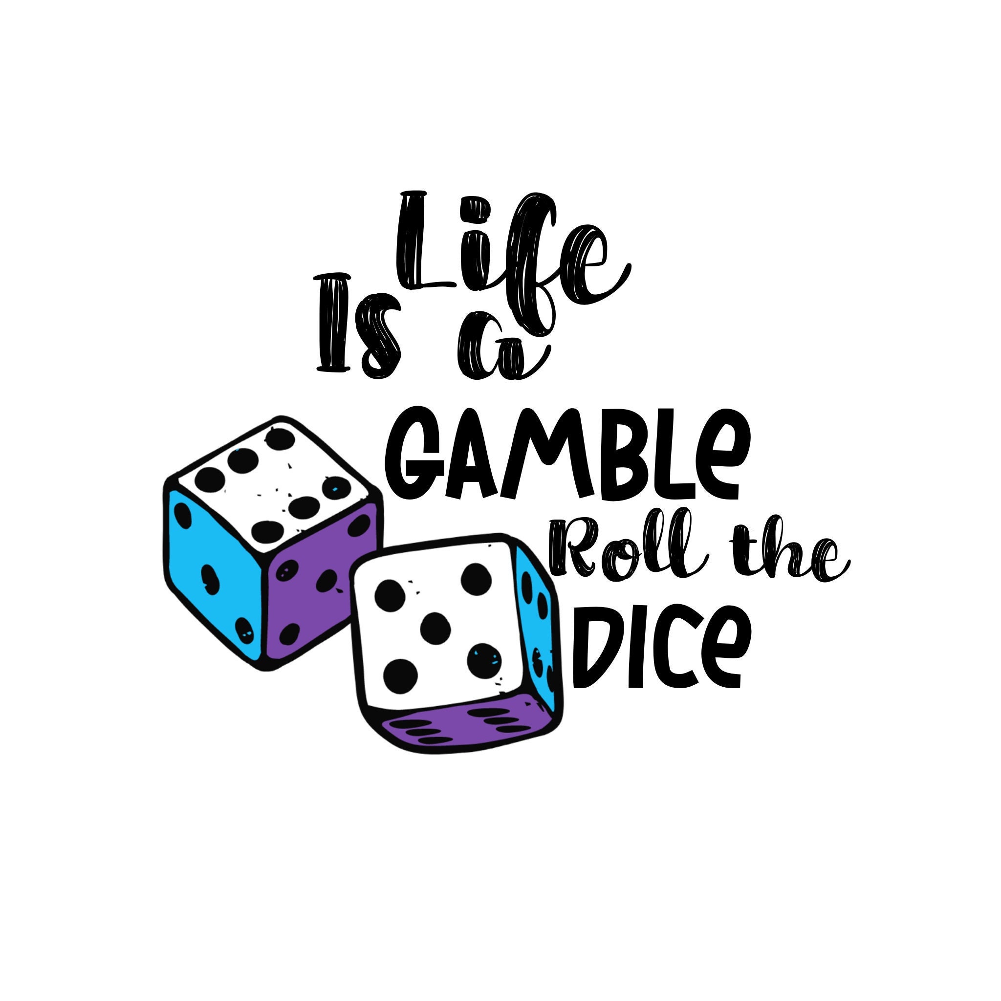 Life is A Gamble Roll the Dice Sublimation Design Download PNG - Etsy