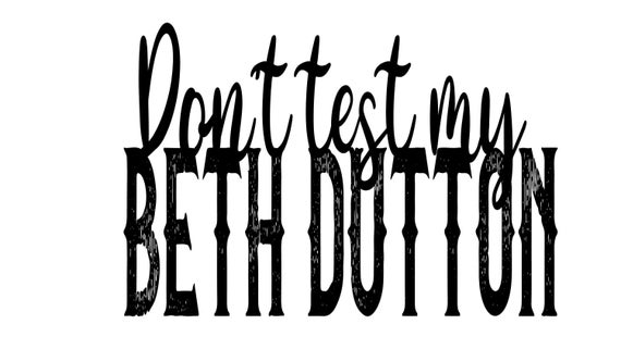 Don't Test My Beth Dutton Sublimation Download | Etsy