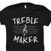 Treble Maker Shirt. Clef Shirt. Funny Musician Shirt. Musician Gift ...