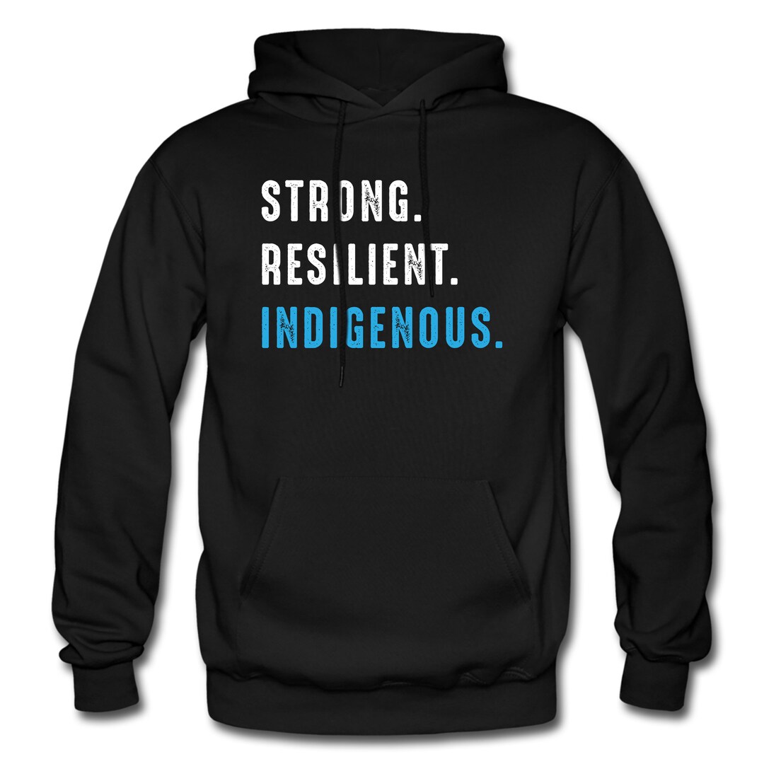 Indigenous Hoodie. Indigenous Gift. Native Hoodie. Native Gift. Strong ...