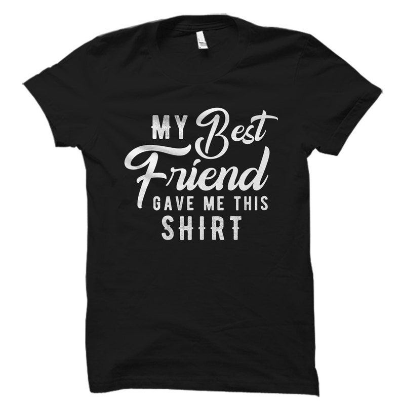 Funny Best Friend Shirt My Best Friend Gave Me This Shirt - Etsy