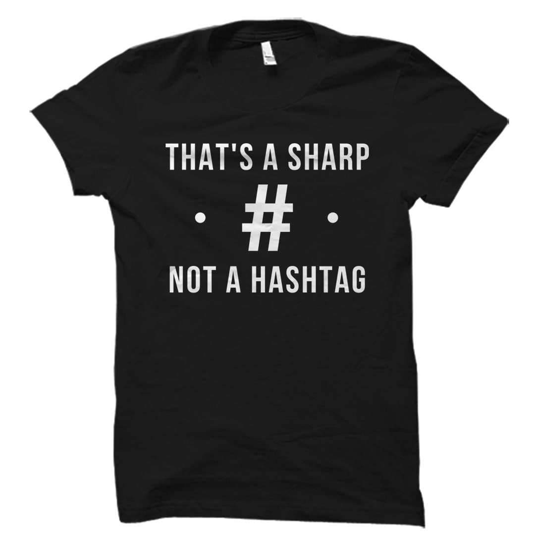 That's A Sharp Shirt. Not a Hashtag Shirt. Hashtag T-shirt. Funny Gift ...