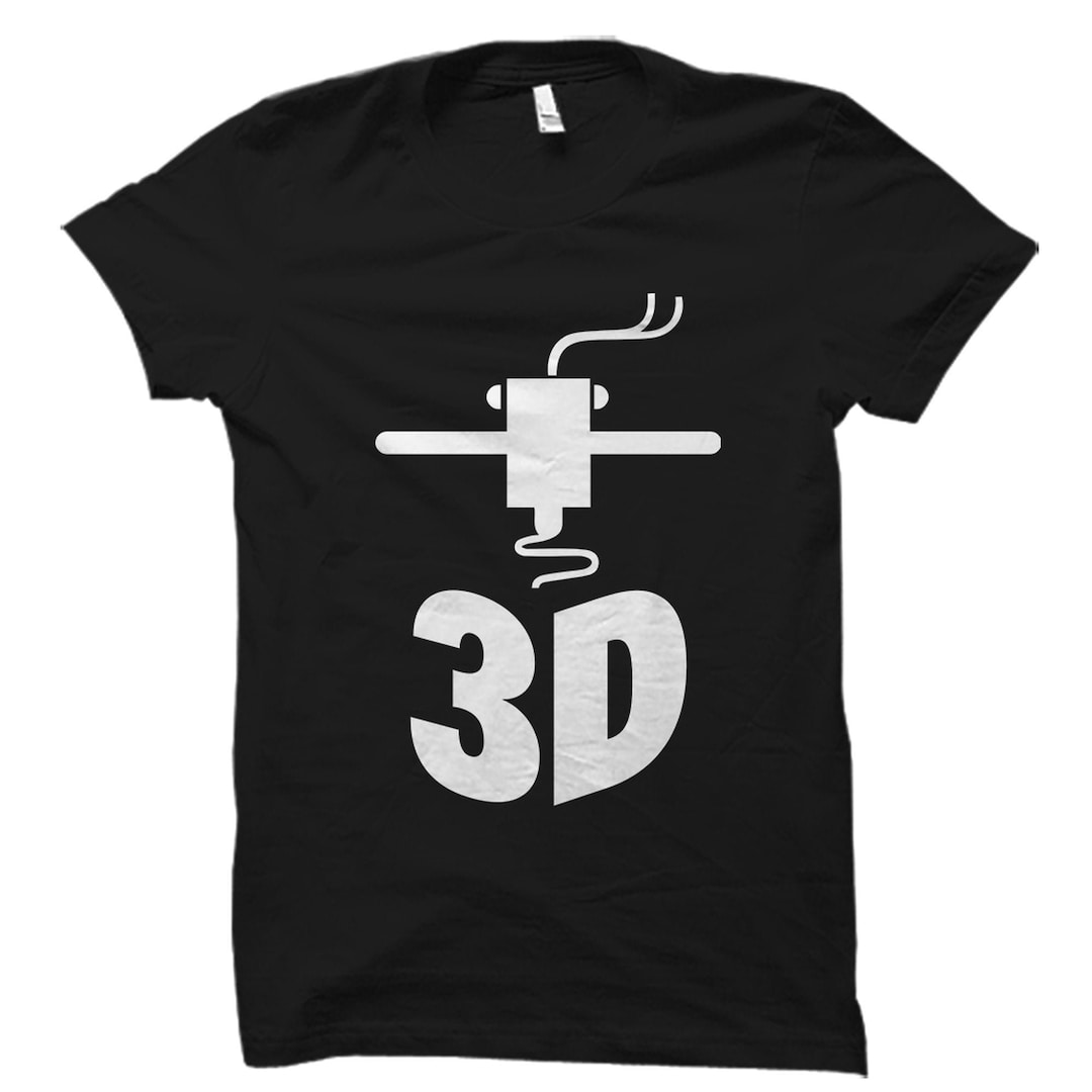3d Print Shirt. 3d Printing Gift. 3d Printer Gift. 3d Printer Shirt. 3d ...