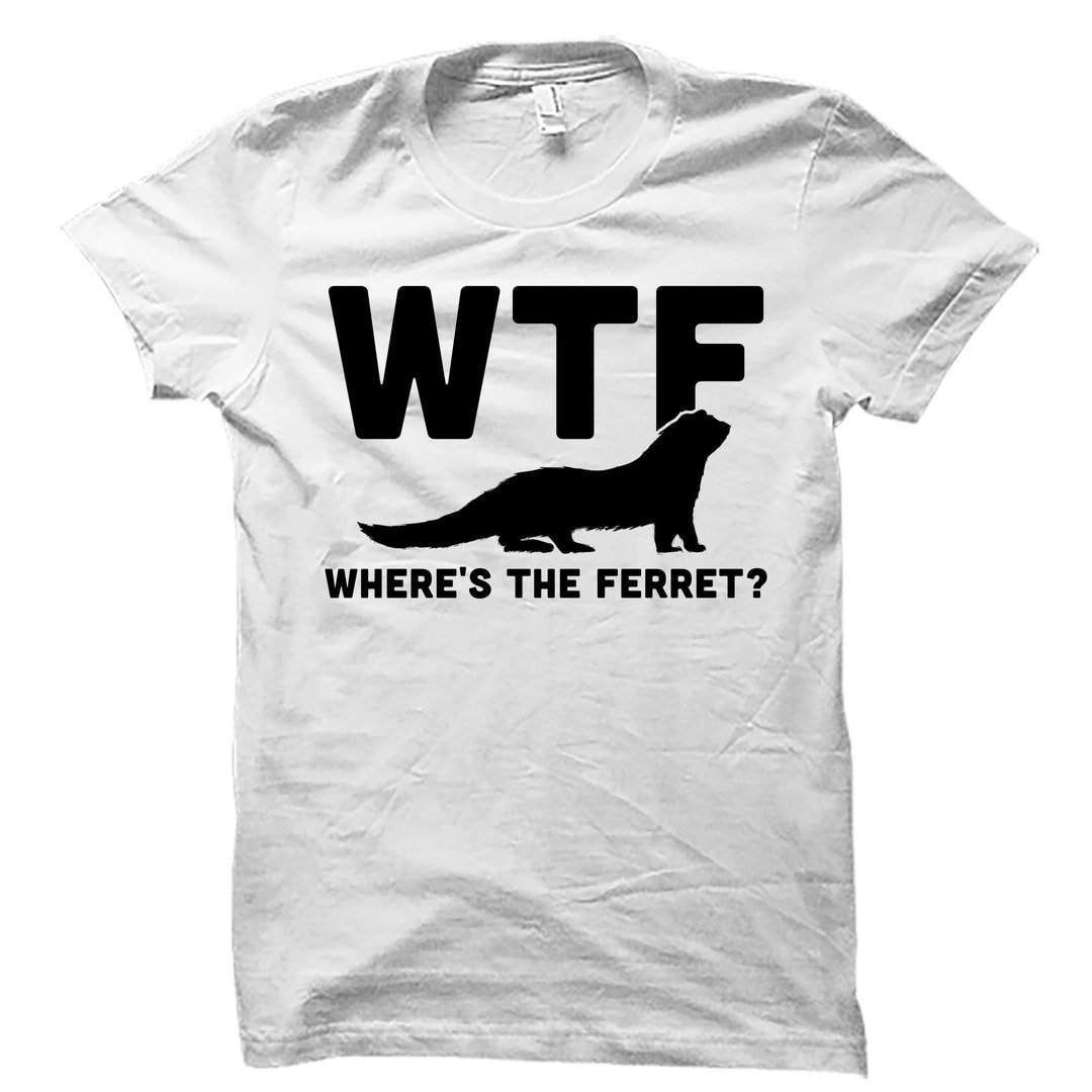 Ferret Shirt. Ferret Gift. Ferret Lover Gift. Ferret Owner. Ferret ...