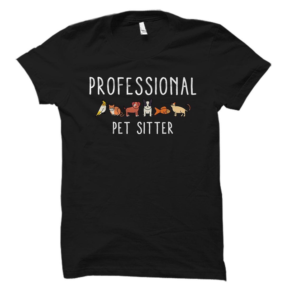Pet Sitter Shirt. Pet Sitter Gift. Pet Sitting Shirt. Pet Sitting Gift ...