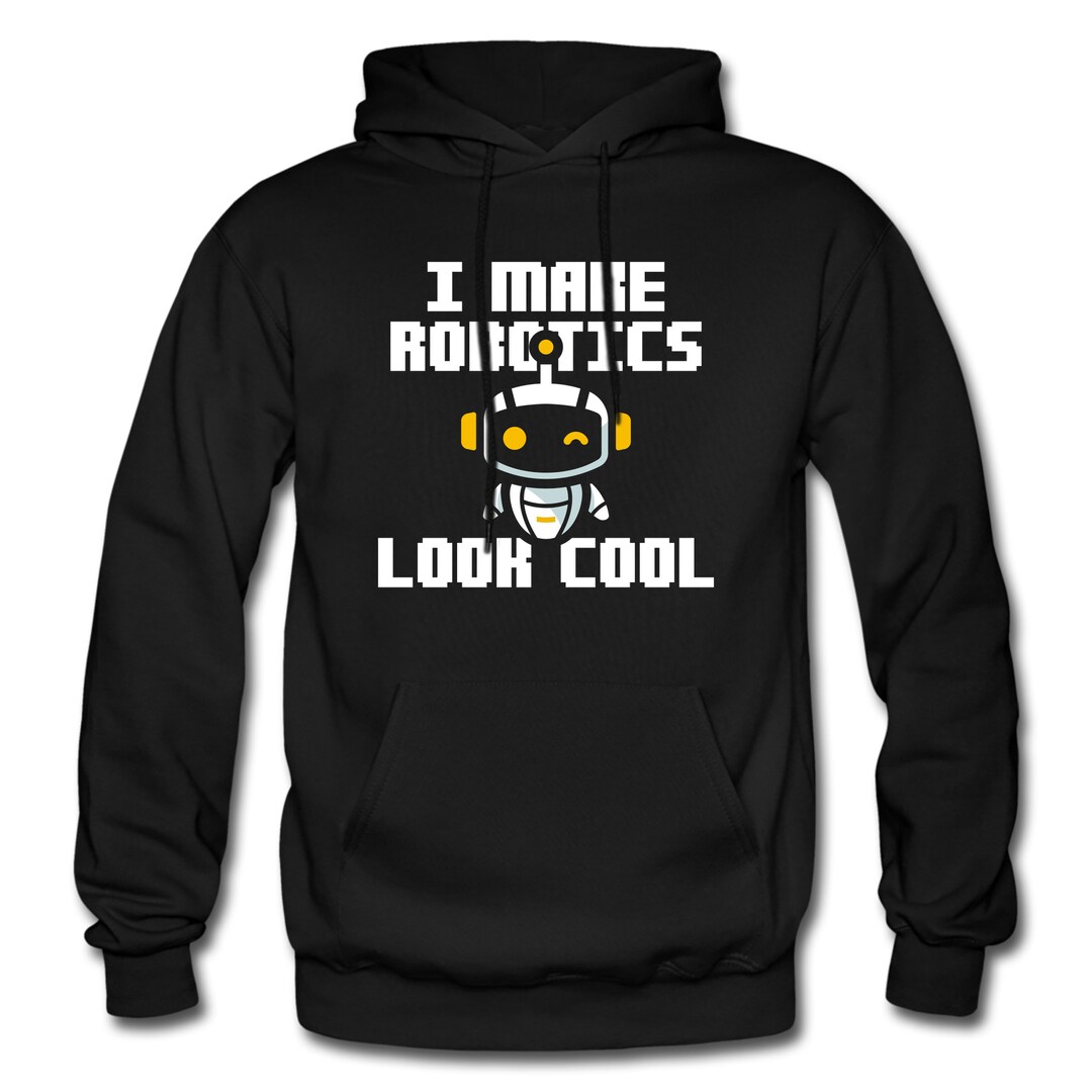 Robotics Hoodie. Robot Sweater. Robot Sweatshirt. Robotics Clothing ...