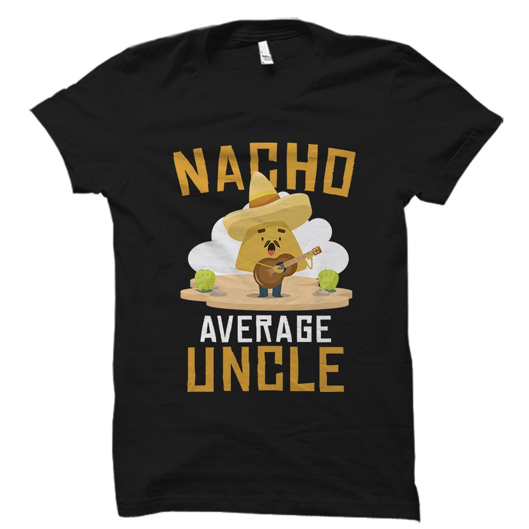 Funny Uncle Gift. Cool Uncle Shirt. Nacho Lover Gift. Nacho Lover Shirt ...