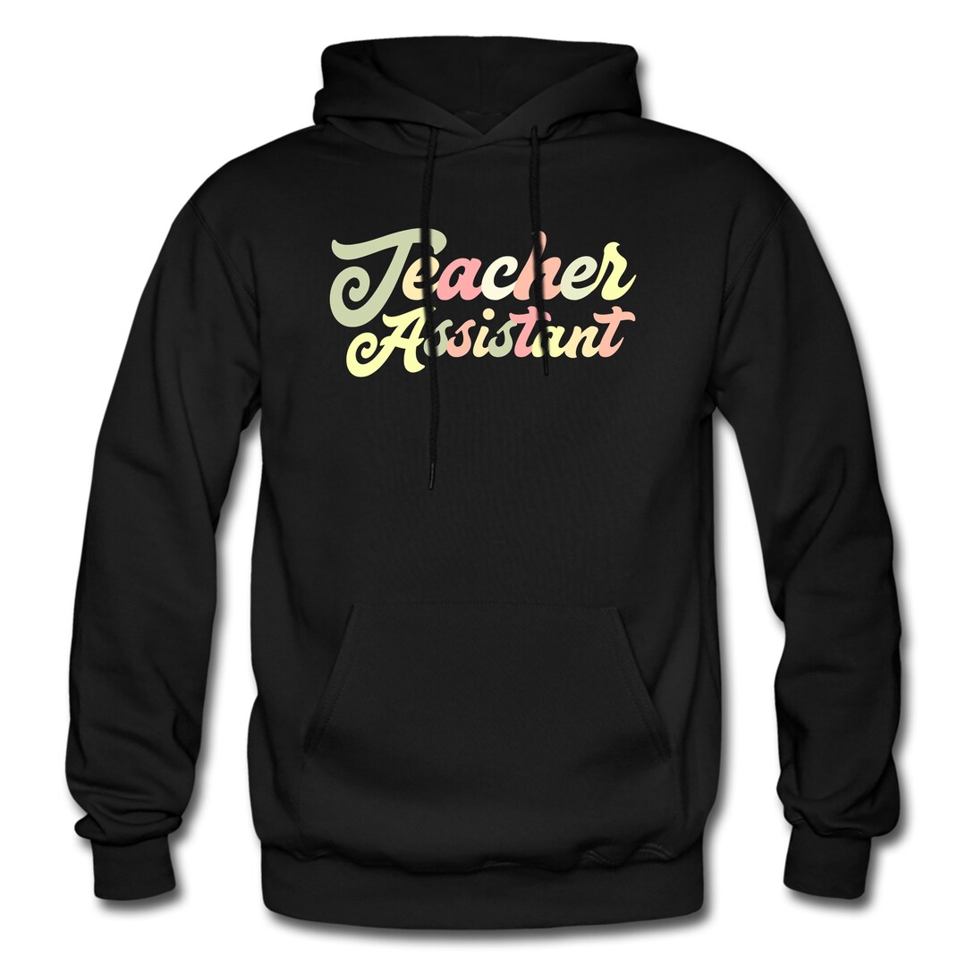 Teacher Assistant Hoodie. Teacher Gift. Educator Hoodie. Educator Gift ...