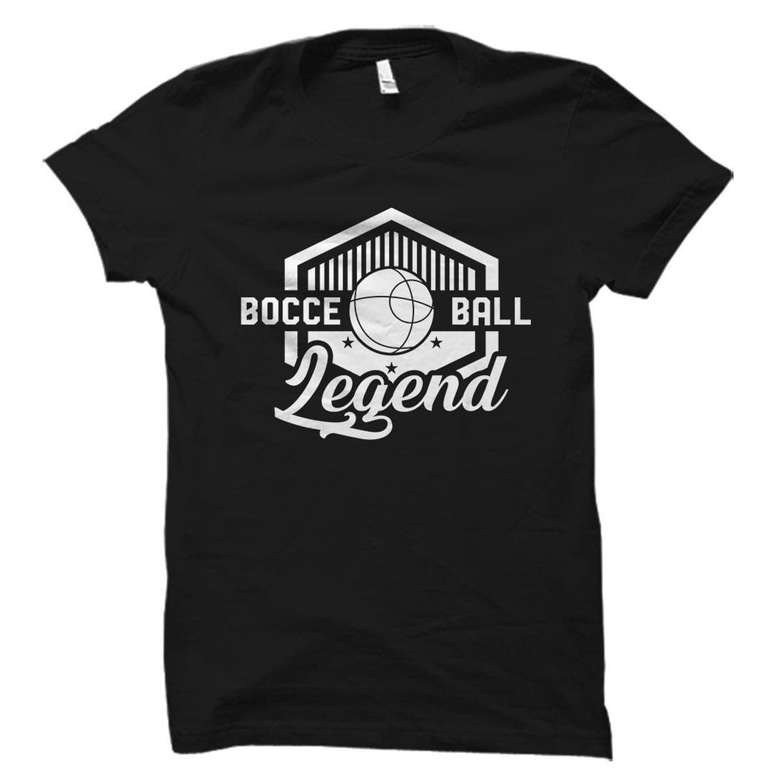 Bocce Ball Legend Shirt. Bocce Ball Shirt. Bocce Ball T-shirt. Bocce ...