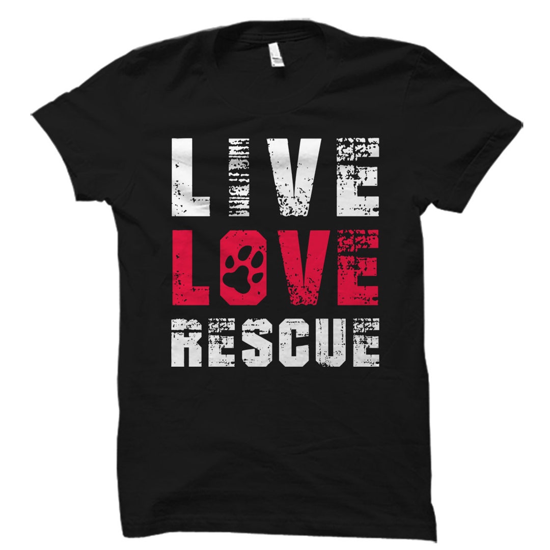 Live Love Rescue Shirt. Rescue Shirt. Rescue Gift. Dog Rescue Shirt ...