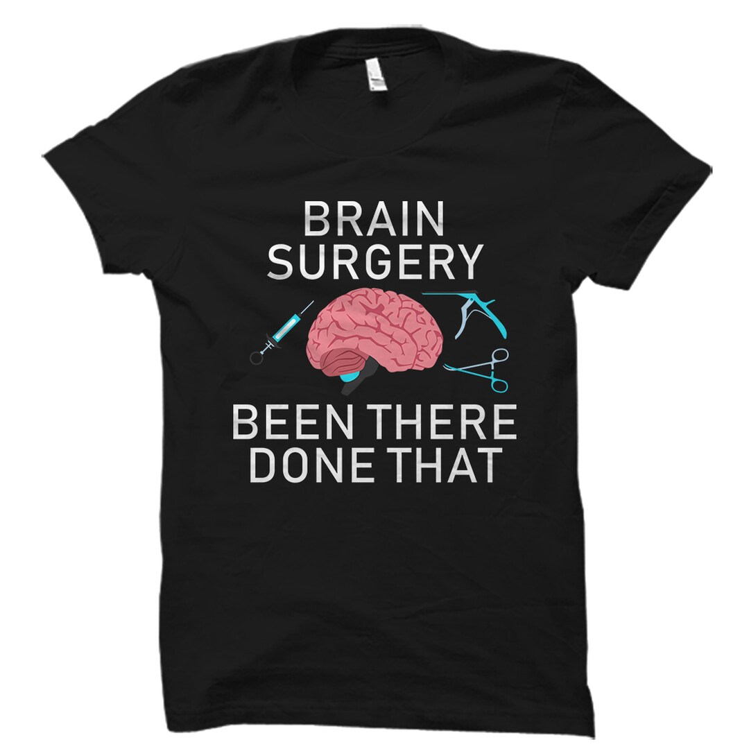 Brain Surgery Shirt. Brain Surgeon Shirt. Neurosurgery Shirt ...