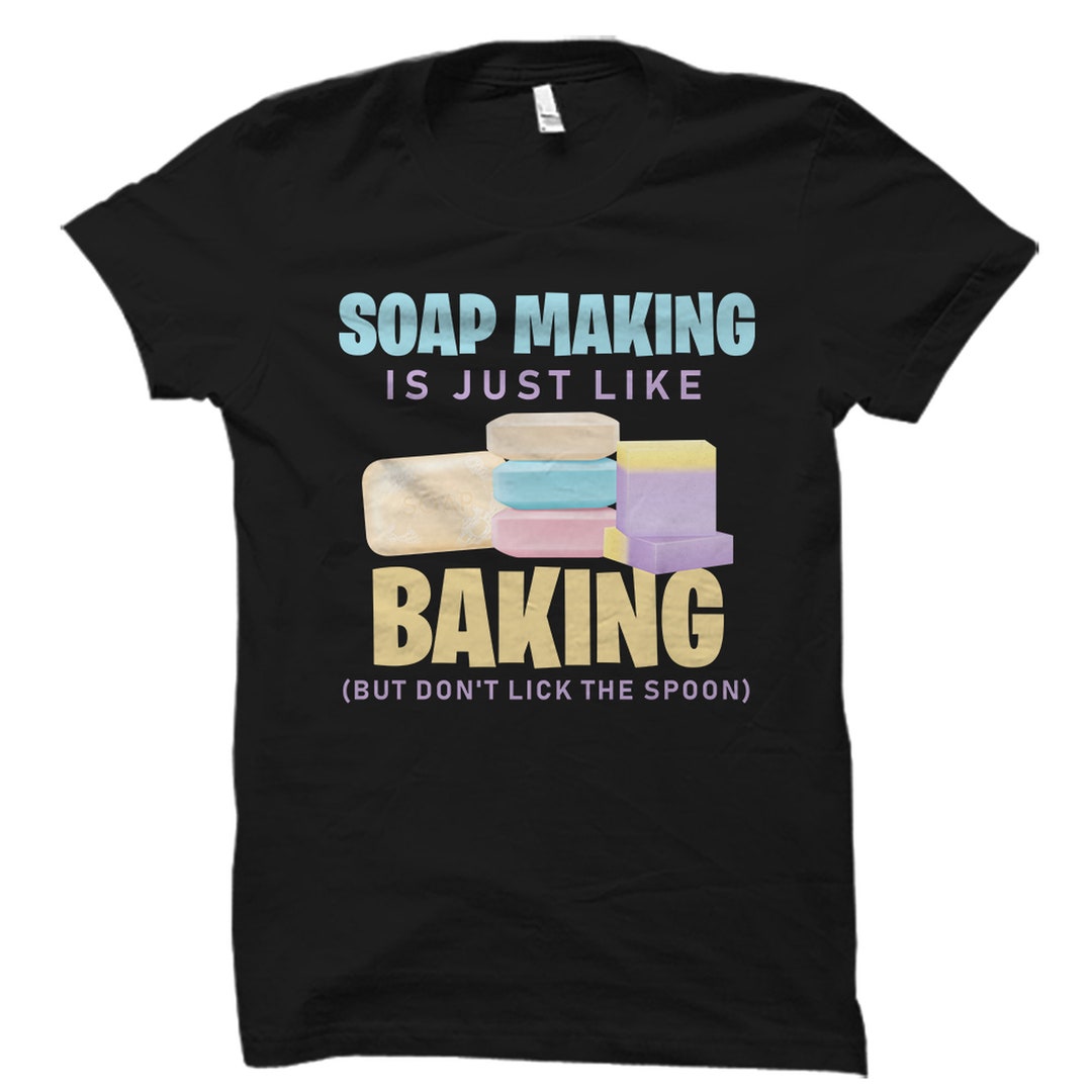 Soap Making Gift. Soap Making Shirt. Soap Maker Gift. Soap Maker Shirt ...