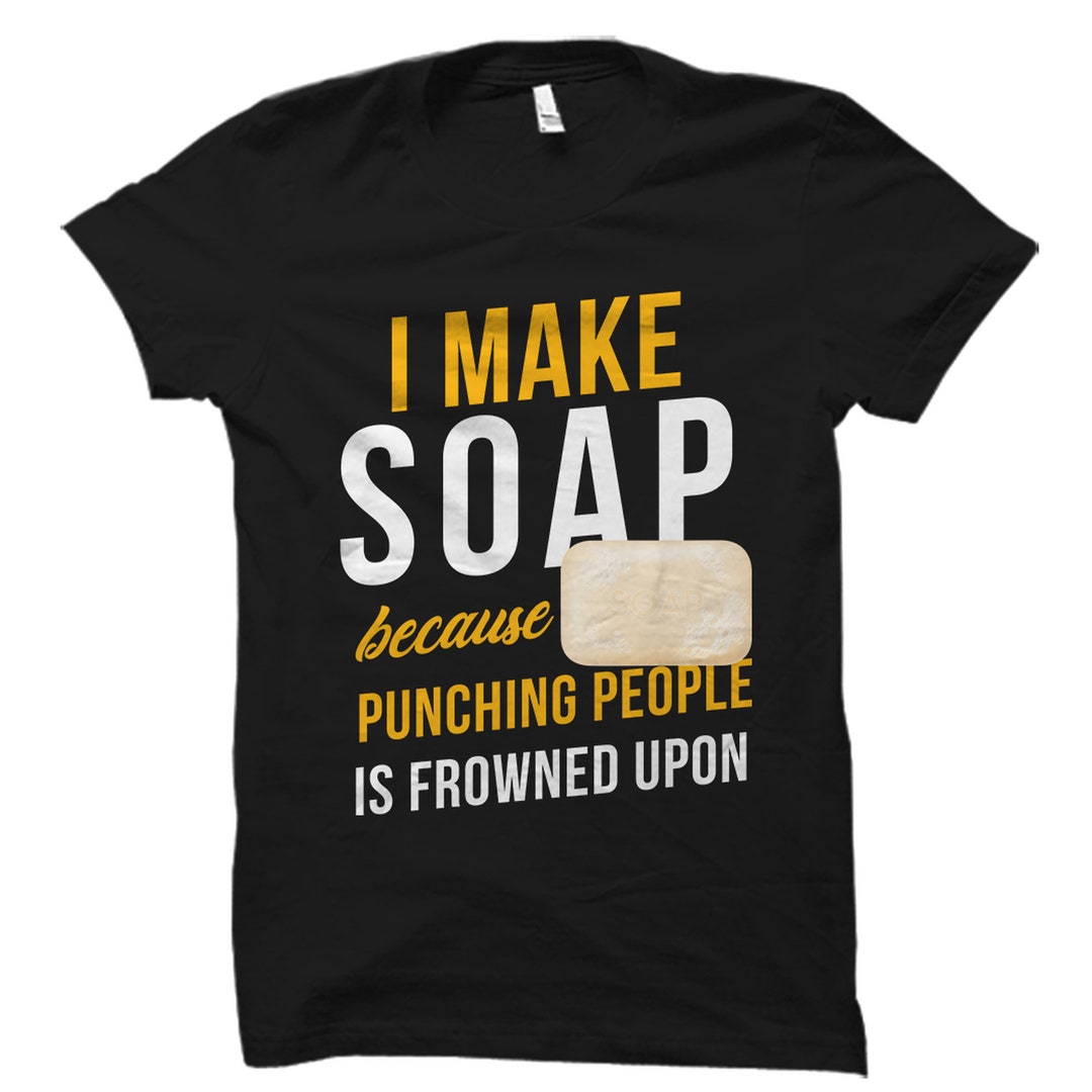 Soap Maker Gift. Soapmaker Shirt. Soapmaker Gift. Soap Maker Shirt ...