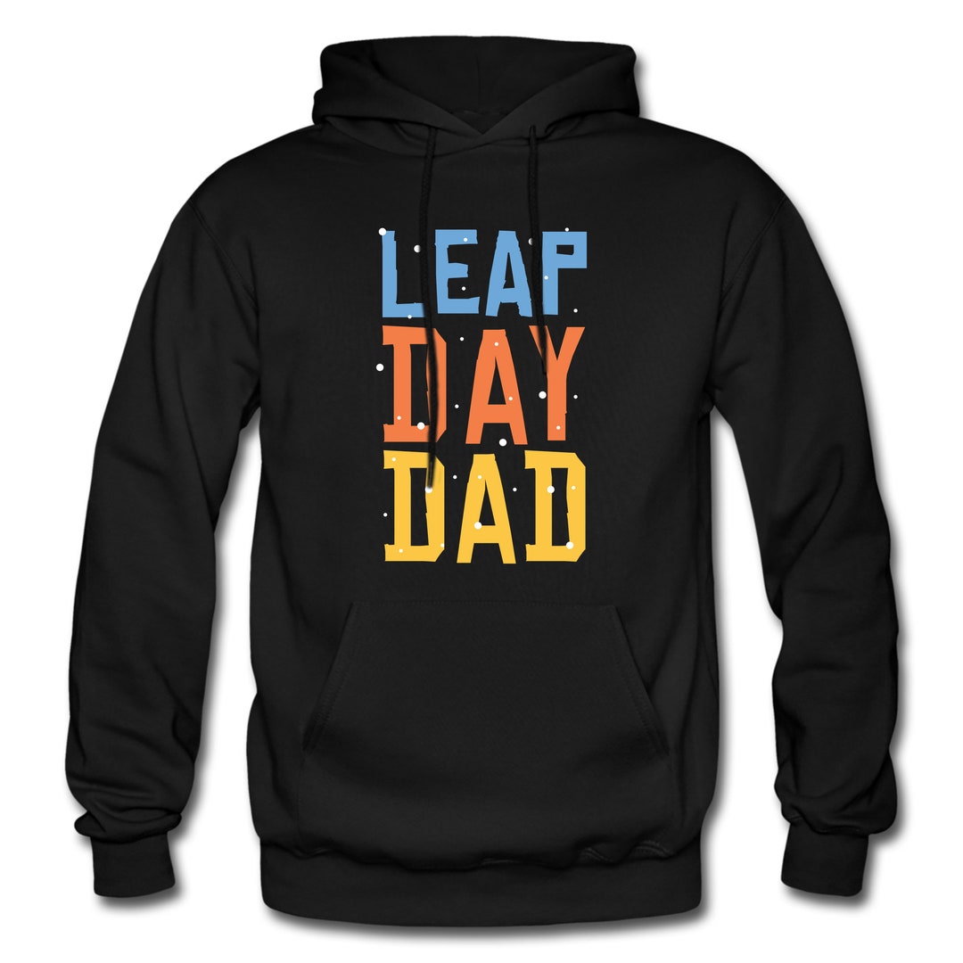 Leap Day Hoodie. Leap Day Gift. Leap Year Hoodie. Leap Year Gift. Dad ...