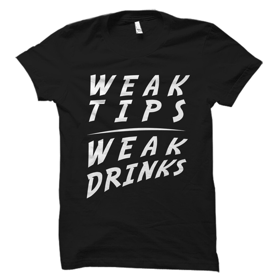 Weak Tips Weak Drinks Shirt. Bartender Shirt. Bartender - Etsy
