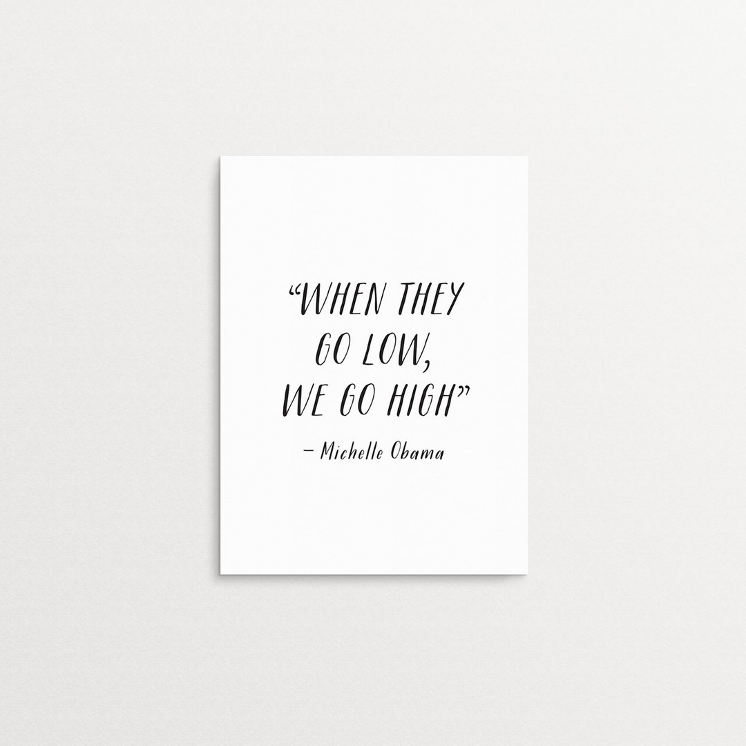 When They Go Low, We Go High Michelle Obama Printable Quote Art - Etsy
