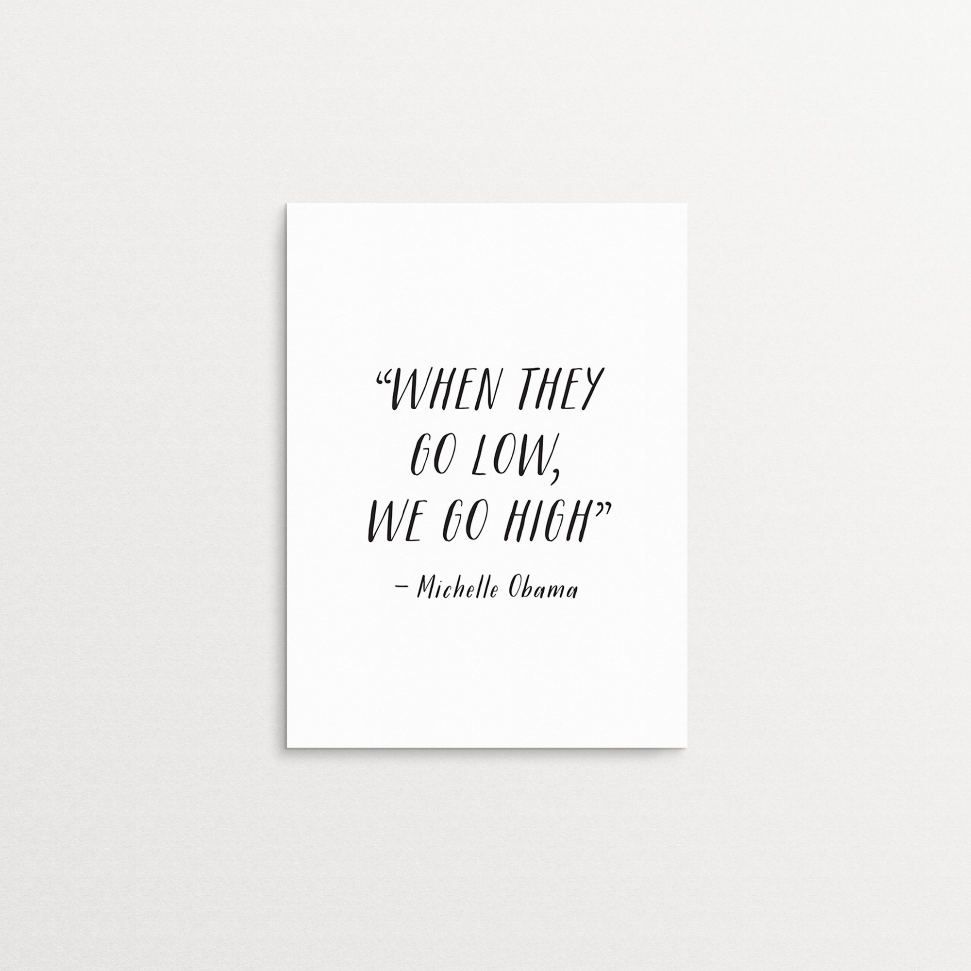 When They Go Low, We Go High Michelle Obama Printable Quote Art - Etsy