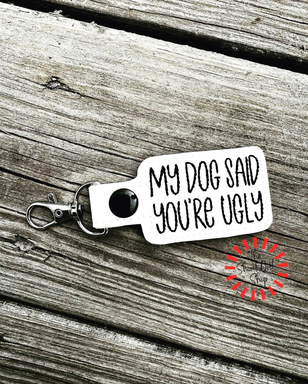 My Dog Said You’re Ugly Keychain, My Dog Said You’re Ugly Key Chain, My ...
